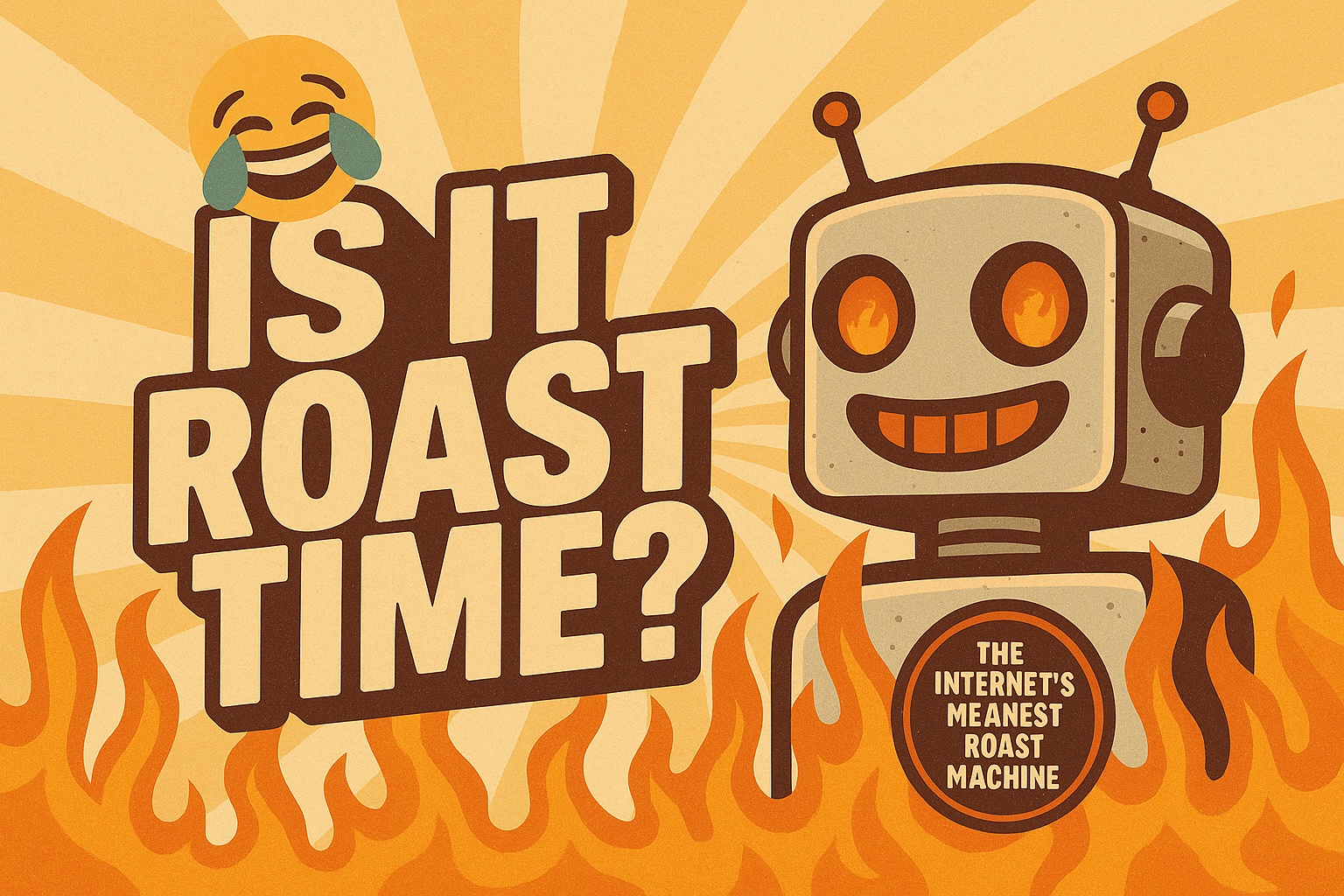 Is It Roast Time? 🔥